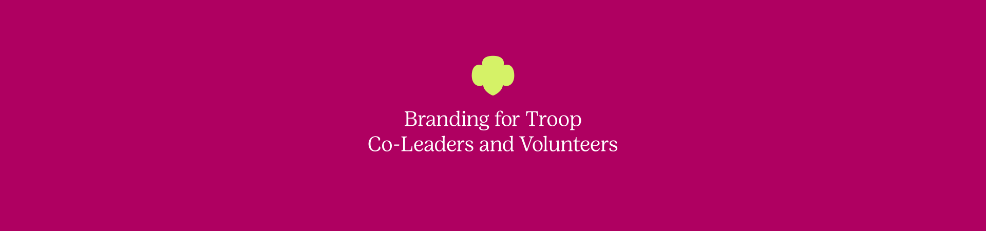 Branding Guide for Troop Co-Leaders and Volunteers